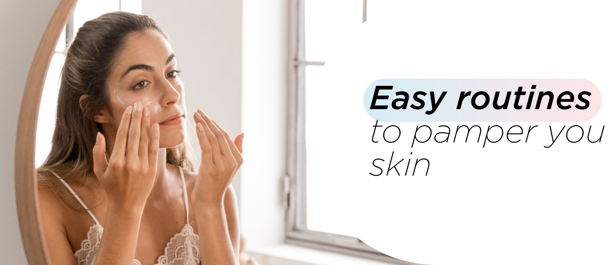 Small and easy routines to pamper your skin - Labelist Cosmetics
